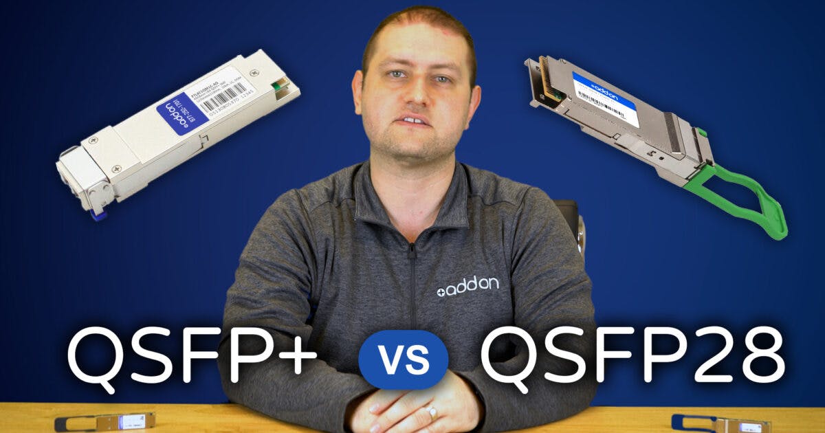 QSFP+ vs. QSFP28 Transceivers: The Breakdown - AddOn Networks